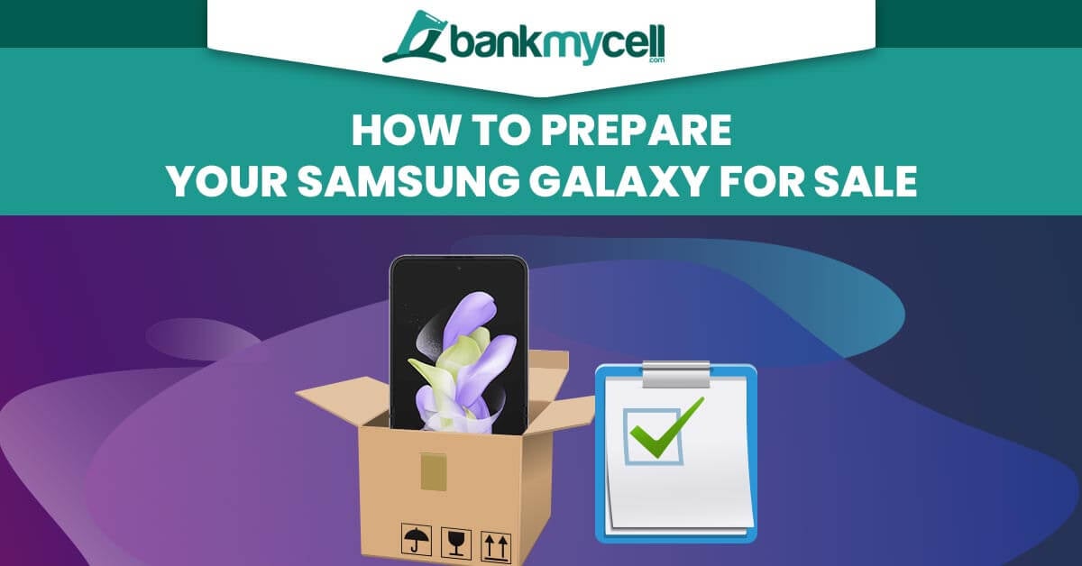 Preparing Samsung Galaxy's for Trade-in: 4 Must-Do Tips Before Selling