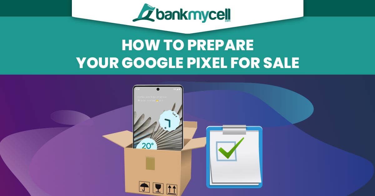 Preparing Google Pixel's for Trade-in: 4 Must-Do Tips Before Selling